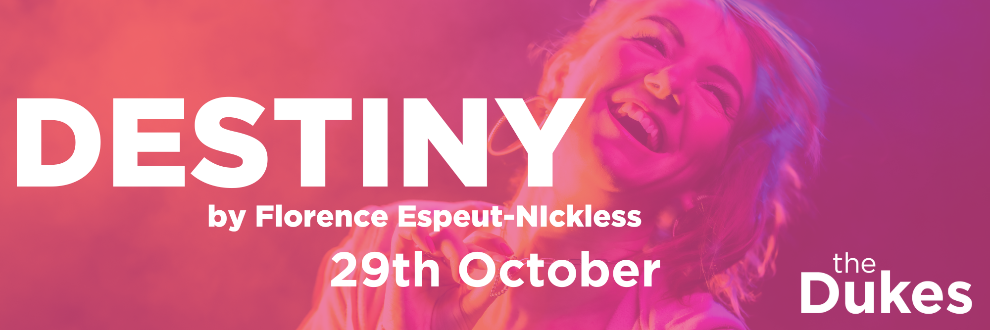 Q&A with Florence, writer and performer of Destiny › The Dukes